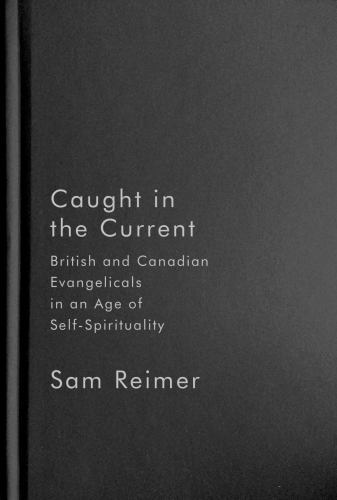 Caught in the Current : British and Canadian Evangelicals in an Age of ...