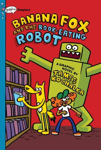 Banana Fox and the Book-Eating Robot: a Graphix Chapters Book (Banana ...