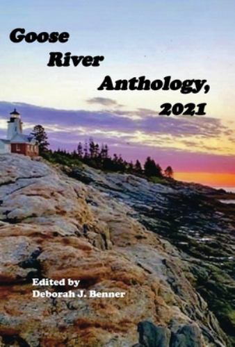 Goose River Anthology 2021 by Deborah J. Benner (2021, Hardcover) for ...