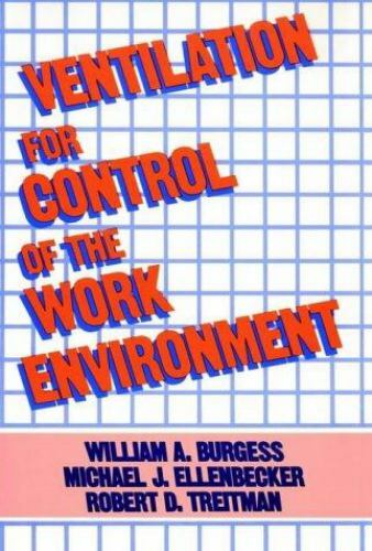 Ventilation for Control of the Work Environment by Robert D. Treitman ...