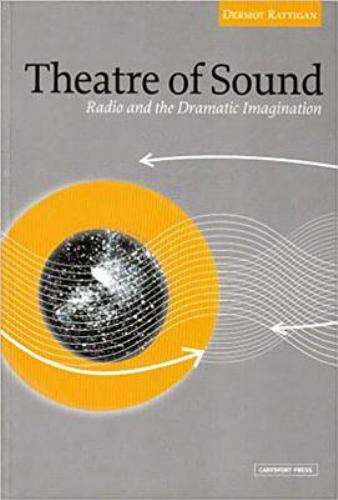 Theatre of Sound : Radio and the Dramatic Imagination by Dermot ...