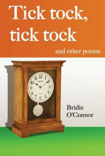 Tick Tock, Tick Tock and Other Poems by Bridie O'Connor (2016 ...
