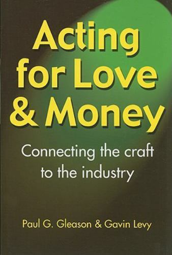 Acting for Love and Money : Connecting the Craft to the Industry by ...