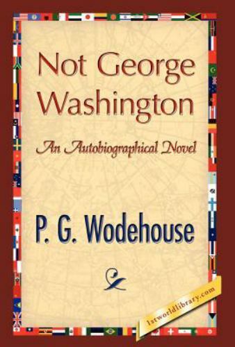 Not George Washington by Pelham Grenville Wodehouse (2008, Hardcover ...