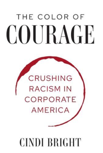 Color of Courage : Crushing Racism in Corporate America by Cindi C ...