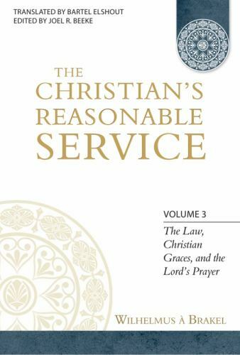 Christian's Reasonable Service, Vol. 3 : Volume 3 by Wilhelmus a Brakel ...