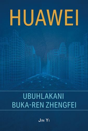 Huawei : The Genius of Ren Zhengfei (Zulu Edition) by Yi Jin (2022 ...