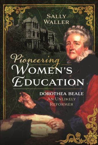 Pioneering Women's Education : Dorothea Beale, an Unlikely Reformer by ...