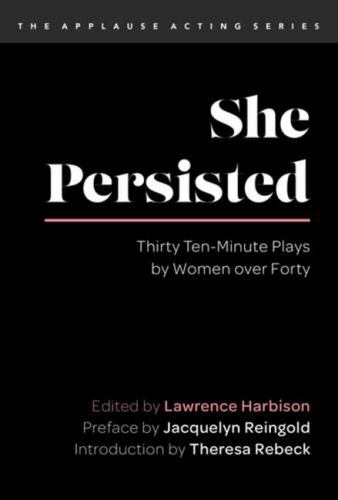 She Persisted : Thirty Ten-Minute Plays by Women over Forty by ...