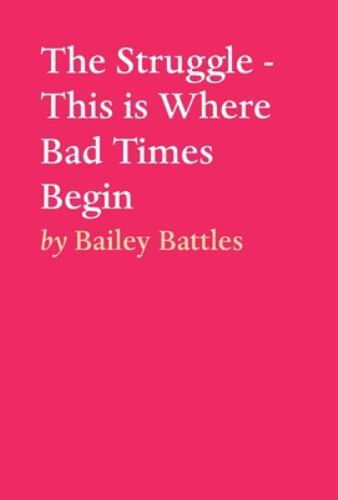 Struggle - This Is Where Bad Times Begin by Bailey Battles (2021 ...