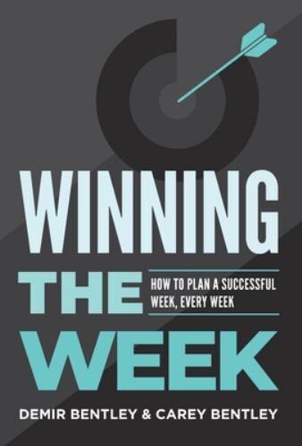 Winning the Week : How to Plan a Successful Week, Every Week by Demir ...