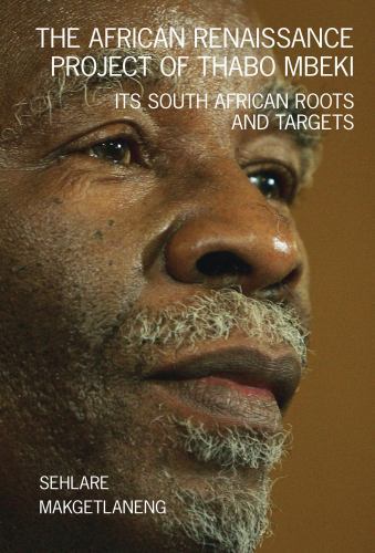 African Renaissance Project of Thabo Mbeki : Its South African Roots and Targets by Sehlare ...
