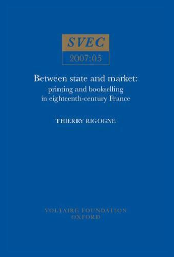 Oxford University Studies in the Enlightenment Ser.: Between State and Market : Printing and ...
