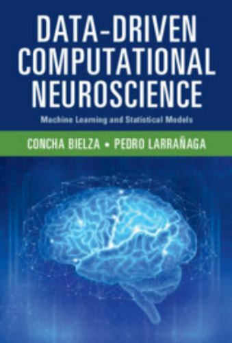 Data-Driven Computational Neuroscience : Machine Learning and Statistical Models by Concha ...