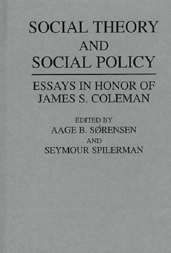 Social Theory and Social Policy : Essays in Honor of James S. Coleman ...