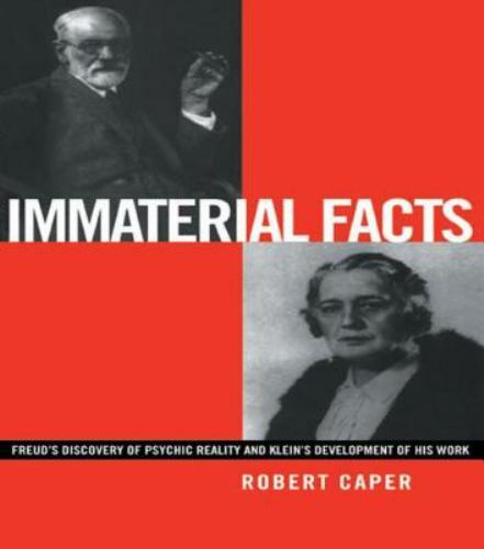 Immaterial Facts : Freud's Discovery of Psychic Reality and Klein's ...