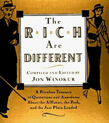 Rich Are Different : A Priceless Treasury of Quotations and Anecdotes ...