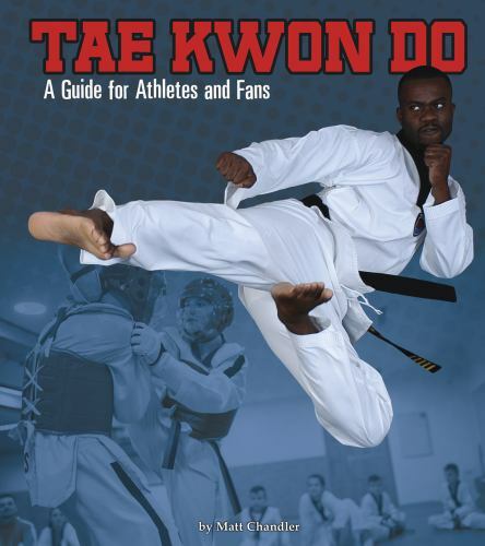 Tae Kwon Do : A Guide for Athletes and Fans by Matthew Allan Chandler ...