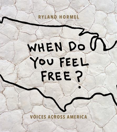 When Do You Feel Free? : Voices Across America by Ryland Hormel (2023 ...