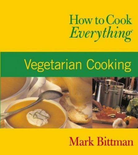 How to Cook Everything : Vegetarian Cooking by Mark Bittman (2003 ...