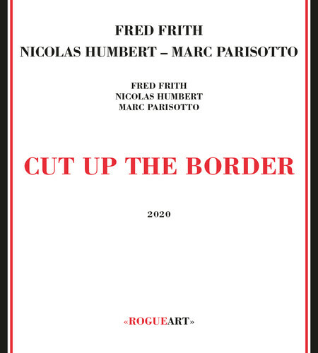 Cut Up the Border by Frith, Fred / Humbert, Nicolas / Parisotto, Marc ...