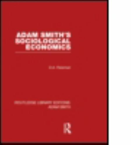 Routledge Library Editions: Adam Smith Ser.: Adam Smith's Sociological ...