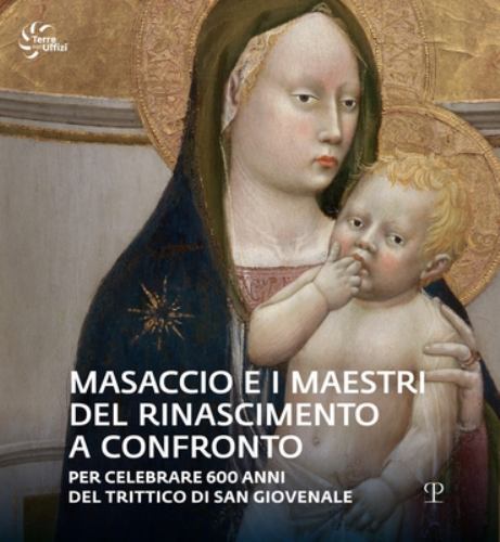 Masaccio e I Maestri Del Rinascimento a Confronto : Per Celebrare 600 Anni Del Trittico Di San ...