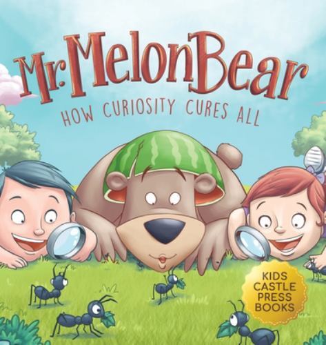 Mr. Melon Bear : How Curiosity Cures All: a Fun and Heart-Warming ...