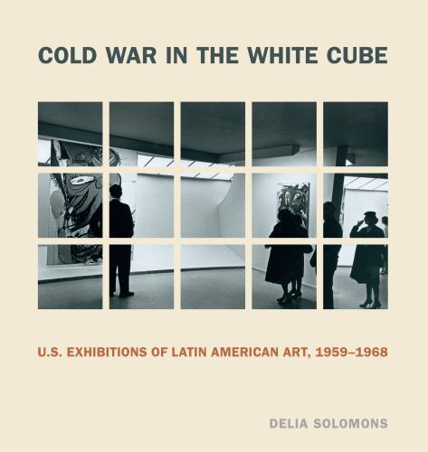 Refiguring Modernism Ser.: Cold War in the White Cube : U. S ...