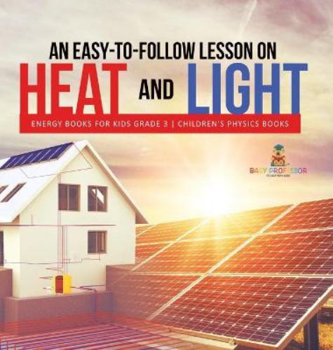 Easy-To-Follow Lesson on Heat and Light Energy Books for Kids Grade 3 ...