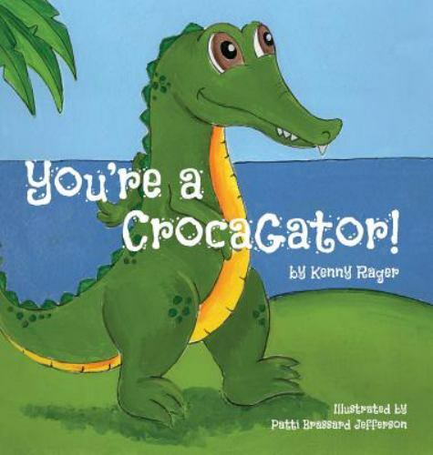 You're a Crocagator by Kenny Rager (2016, Hardcover) for sale online | eBay