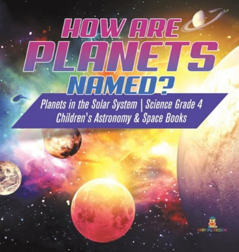How Are Planets Named? - Planets in the Solar System - Science Grade 4 ...