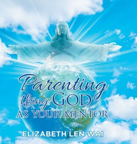 Parenting Using God As Your Mentor by Elizabeth Len Wai (2022 ...