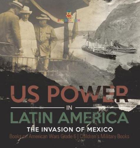 US Power in Latin America : The Invasion of Mexico Books on American ...
