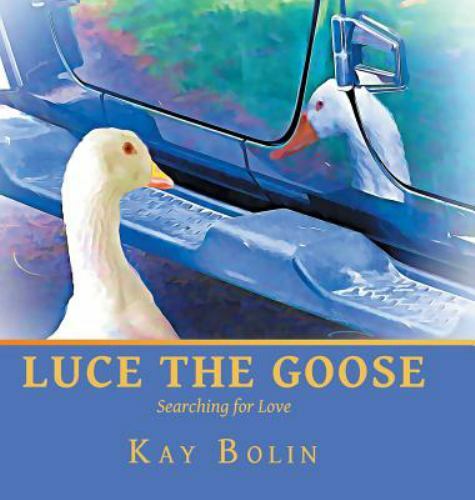 Luce the Goose : Searching for Love by Kay Bolin (2019, Hardcover) for ...