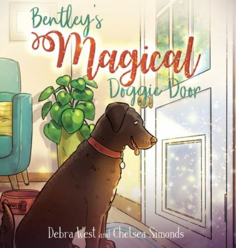 Bentley's Magical Doggie Door by Chelsea Simonds and Debra West (2021 ...