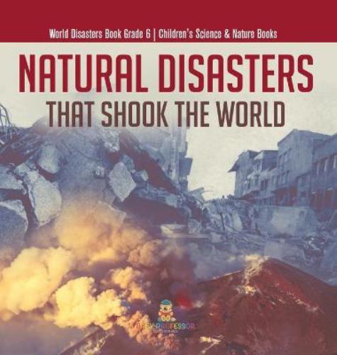 Natural Disasters That Shook the World World Disasters Book Grade 6 ...