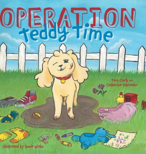 Operation Teddy Time by Tara Clark and Catherine Schroeder (2021 ...
