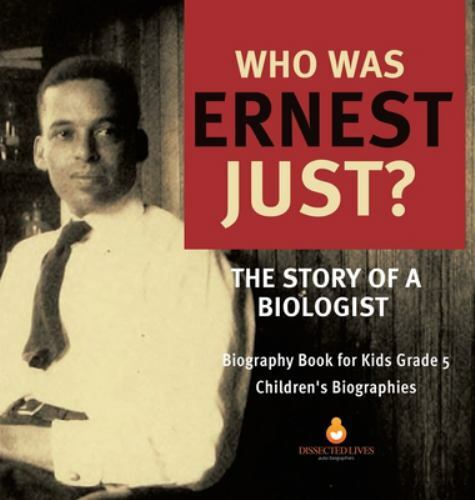 Who Was Ernest Just? the Story of a Biologist Biography Book for Kids ...