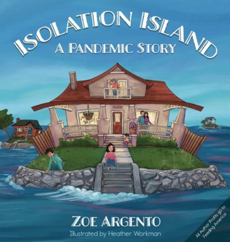 Isolation Island : A Pandemic Story by Heather Workman and Zoe Argento ...