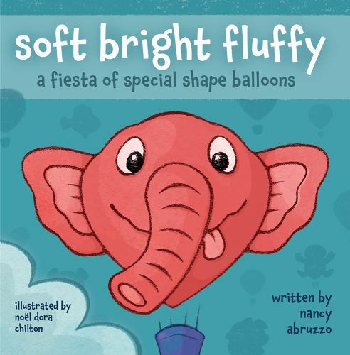 Soft Bright Fluffy : A Fiesta of Special Shape Balloons by Nancy ...