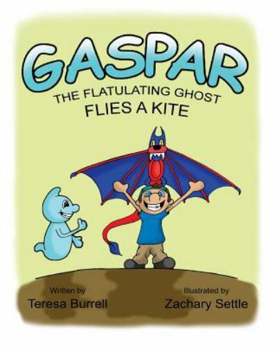 Gaspar, the Flatulating Ghost, Flies a Kite by Teresa Burrell (2017 ...