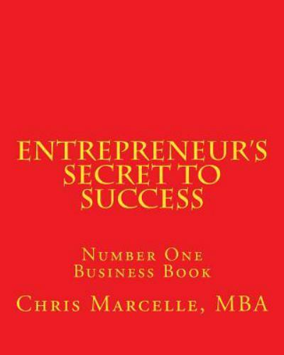 Entrepreneur's Secret to Success : Number One Business Book by Chris ...