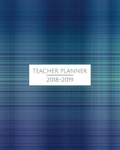 Teacher Planner 2018-2019 : Weekly and Monthly Academic Lesson Planner ...