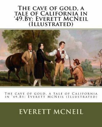 Cave of Gold, a Tale of California in '49. by: Everett Mcneil ...