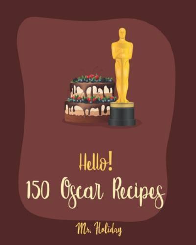Hello! 150 Oscar Recipes : Best Oscar Cookbook Ever for Beginners ...