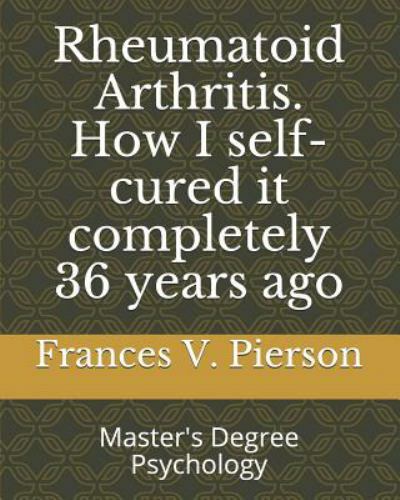Rheumatoid Arthritis How I Self-Cured It Completely 36 Years Ago by ...