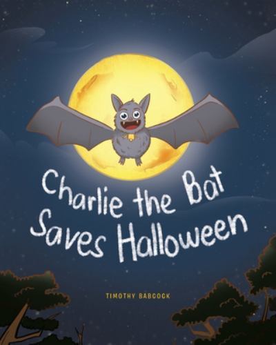 Charlie the Bat Saves Halloween by Timothy Babcock (2021, Trade ...