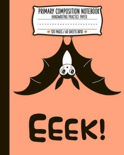 Primary Composition Note Book : Halloween Cute Bat EEEK Handwriting ...