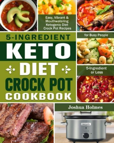 5-Ingredient Keto Diet Crock Pot Cookbook : Easy, Vibrant and ...